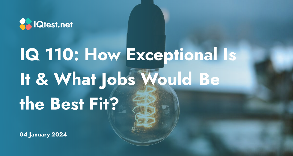 IQ 110: How Exceptional Is It & What Jobs Would Be the Best Fit?