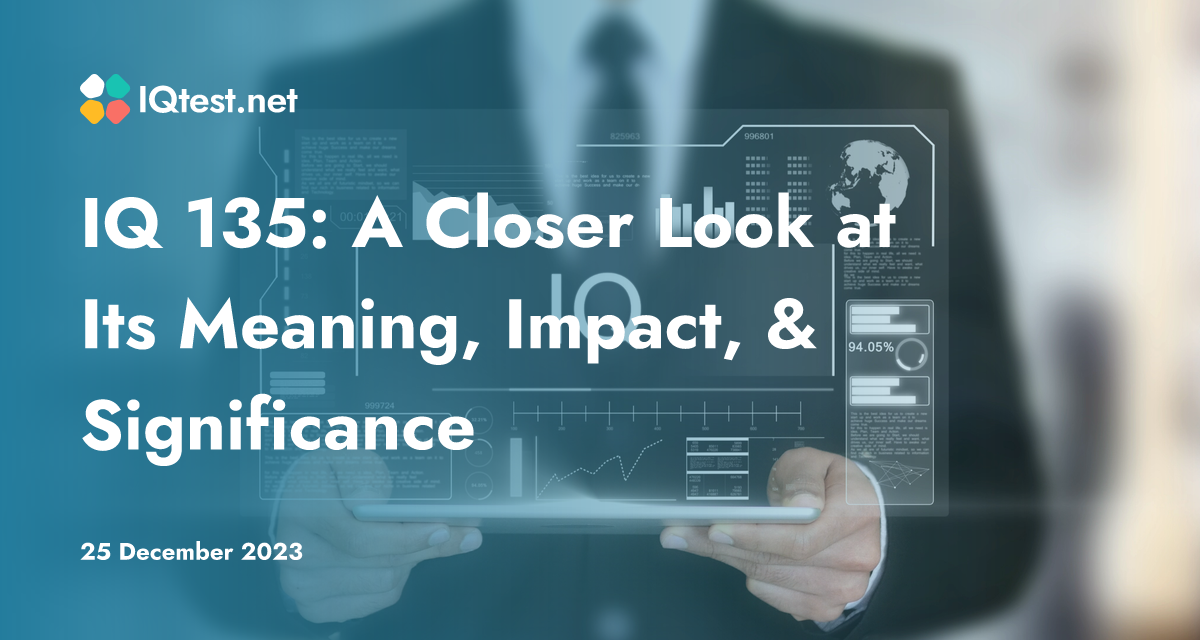 IQ 135: A Closer Look at Its Meaning, Impact, & Significance