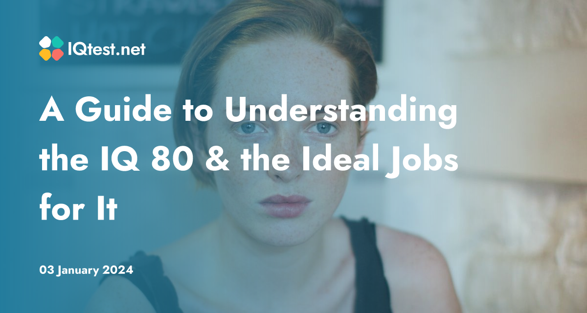 A Guide to Understanding the IQ 80 & the Ideal Jobs for It