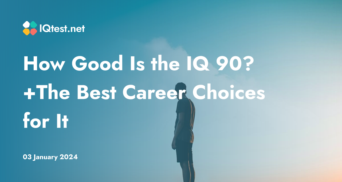 How Good Is the IQ 90? +The Best Career Choices for It