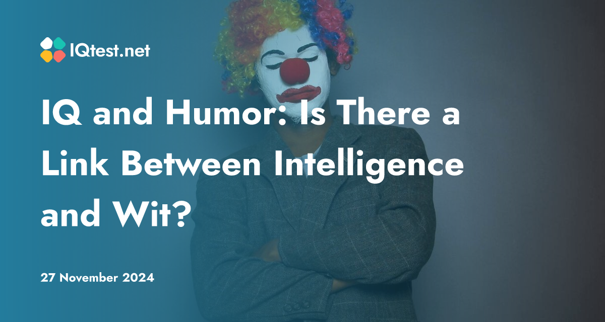 IQ and Humor: Is There a Link Between Intelligence and Wit?