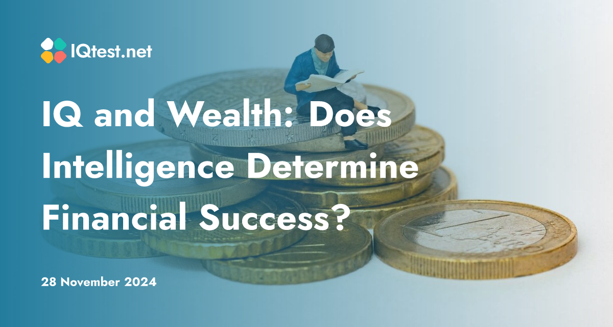 IQ and Wealth: Does Intelligence Determine Financial Success?