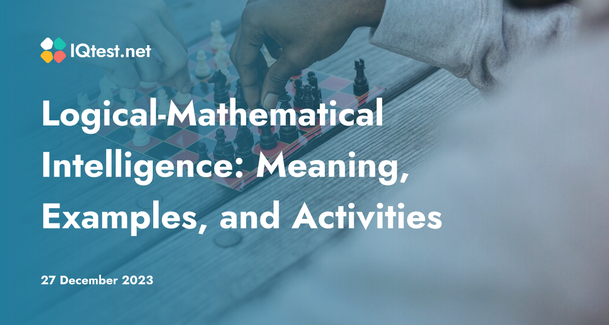 Logical-Mathematical Intelligence: Meaning, Examples, and Activities Logical-Mathematical Intelligence: Meaning, Examples, and Activities